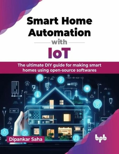 Smart Home Automation with IoT: The Ultimate DIY... de Dipankar Saha - ePub - Ebooks - Decitre