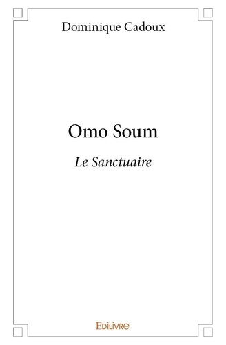 Omo soum - Le Sanctuaire de Dominique Cadoux - Livre - Decitre