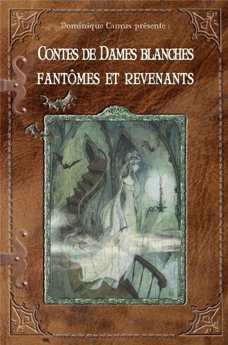 Contes de dames blanches, fantômes et revenants de Dominique Camus ...