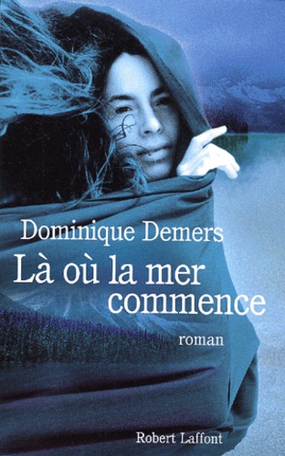 La Ou La Mer Commence - Dominique Demers - Livres - Furet du Nord