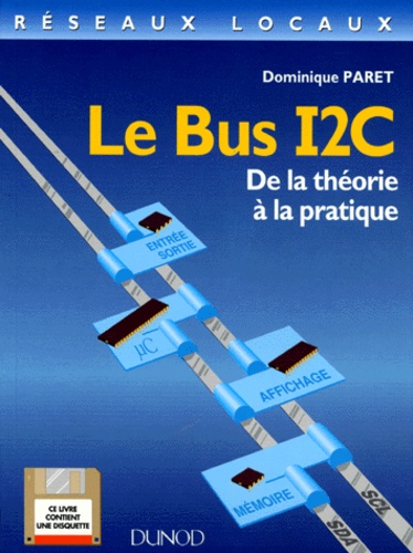 Le Bus I2c. De La Theorie A La Pratique, Avec... de Dominique Paret - Livre - Decitre