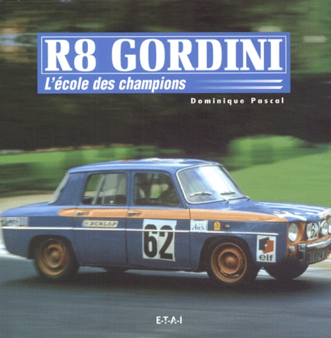 Renault 8 Gordini - L'école des champions de Dominique Pascal - Livre ...