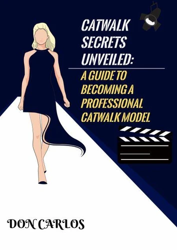 Catwalk Secrets Unveiled: A Guide to Becoming a Professional Catwalk ...