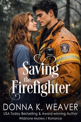 Saving the Firefighter - Wildstone, #2 - Donna K. Weaver - Ebooks ...