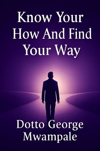Know Your How And Find Your Way - DOTTO GEORGE MWAMPALE - Ebooks ...