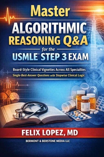 Master Algorithmic Reasoning Q&A for the USMLE® Step 3 Exam Board-Style ...