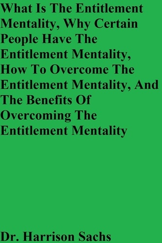 What Is The Entitlement Mentality, Why Certain... - Dr. Harrison Sachs ...