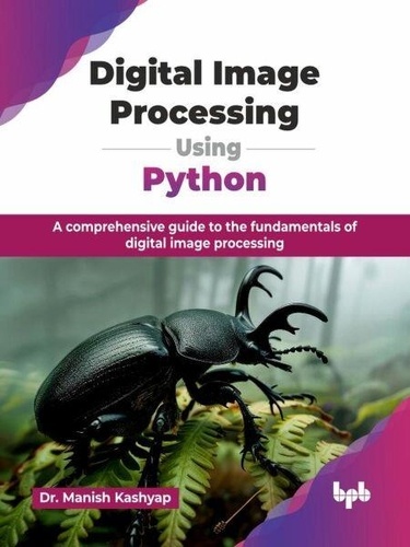 Digital Image Processing Using Python: A... de Dr. Manish Kashyap - ePub - Ebooks - Decitre
