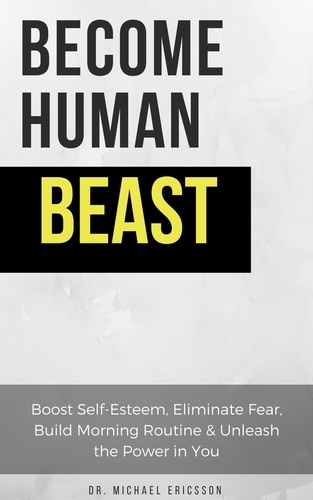 Become Human Beast: Boost Self-Esteem, Eliminate... de Dr. Michael ...