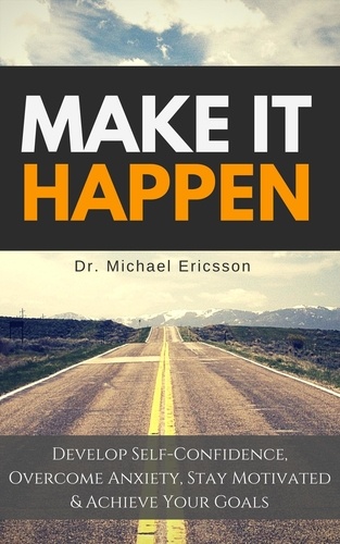 Make it Happen: Develop Self-Confidence, Overcome... de Dr. Michael ...