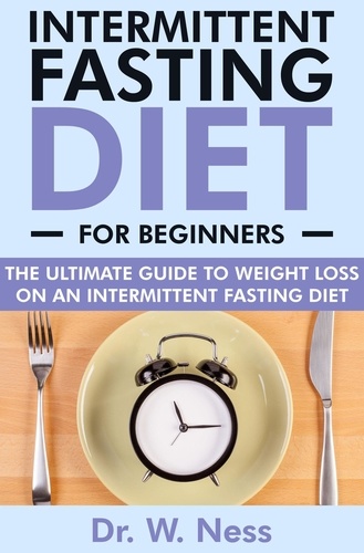 Intermittent Fasting for Beginners: The Ultimate... de Dr. W. Ness ...