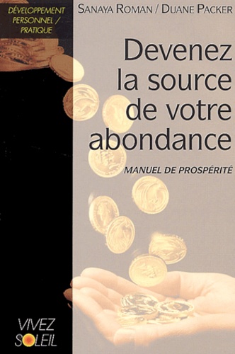 Devenez La Source De Votre Abondance. Manuel De... de Duane Packer ...
