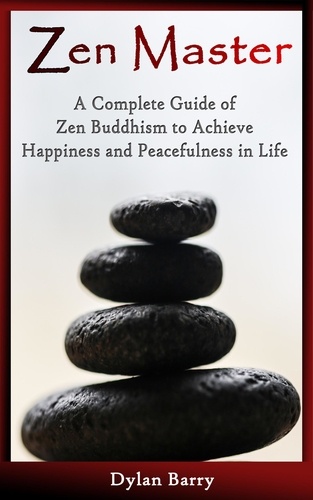 Zen Master: A Complete Guide of Zen Buddhism to... - Dylan Barry ...