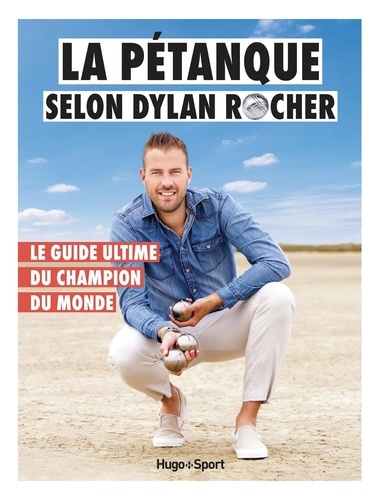 La pétanque selon Dylan Rocher - Le guide ultime... de Dylan Rocher - Grand Format - Livre - Decitre