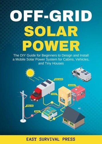 Off-Grid Solar Power The DIY Guide for Beginners... de Easy Survival ...