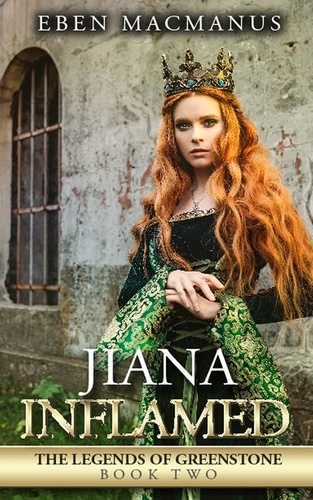 Jiana Inflamed: The Legends of Greenstone, Book... de Eben MacManus ...