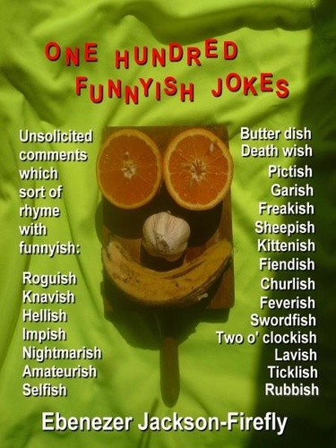 One Hundred Funnyish Jokes - Jokes by the... - Ebenezer Jackson-Firefly ...