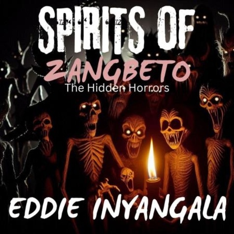 Spirits of Zangbeto: The Hidden Horrors de EDDIE INYANGALA - ePub ...