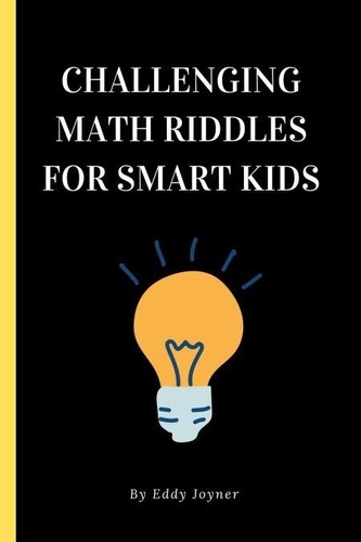 Challenging Math Riddles For Smart Kids: 300+... de Eddy Joyner - ePub ...