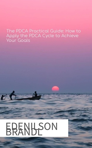 The PDCA Practical Guide: How to Apply the PDCA... de Edenilson Brandl ...