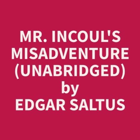 Mr. Incoul's Misadventure (Unabridged) de Edgar Saltus - audio - Ebooks ...