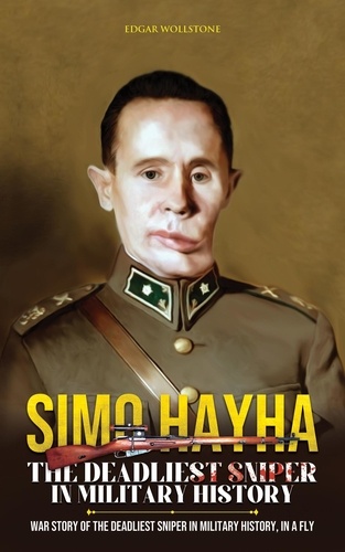 Simo Hayha - The Deadliest Sniper In Military... de Edgar Wollstone - ePub - Ebooks - Decitre
