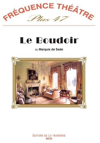 Fréquence théâtre Plus N° 47. Le Boudoir - Donatien Alphonse François ...