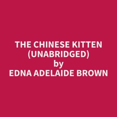 The Chinese Kitten (Unabridged) de Edna Adelaide Brown - audio - Ebooks ...