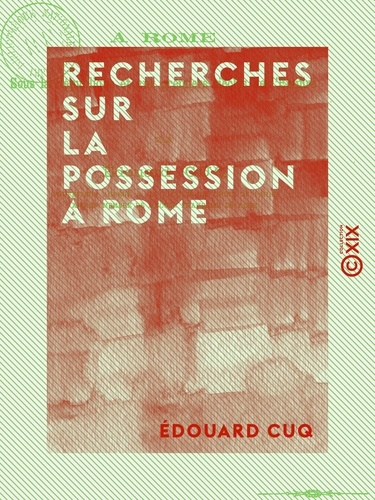 Recherches sur la possession à Rome - Sous la... - Edouard Cuq - Ebooks ...