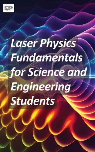 Laser Physics Fundamentals for Science and... de Educohack Press - ePub - Ebooks - Decitre