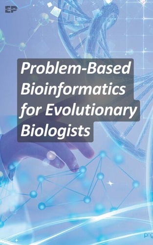 Problem-Based Bioinformatics for Evolutionary... de Educohack Press - ePub - Ebooks - Decitre