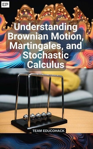 Understanding Brownian Motion, Martingales, and... - Educohack Press - Ebooks - Furet du Nord