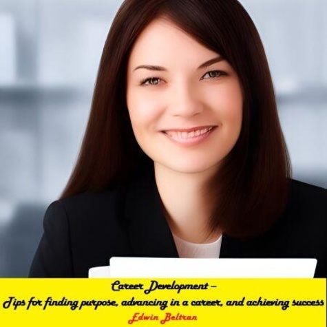 Career Development – Tips for finding purpose,... - Edwin Beltran ...