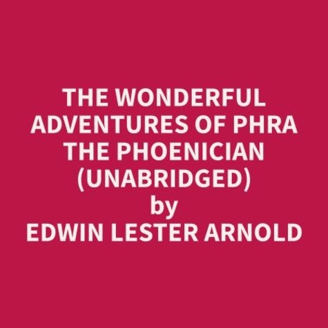 The Wonderful Adventures of Phra the Phoenician... de Edwin Lester ...