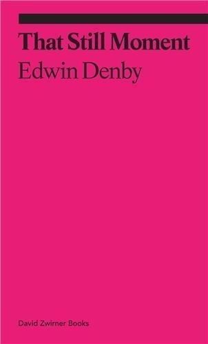 Edwin Denby That Still Moment : Poetry and Dance... de Edwin/revely-c ...