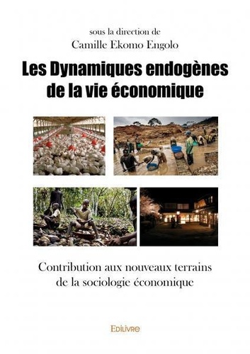 Les dynamiques endogènes de la vie économique -... de Ekomo engolo ...