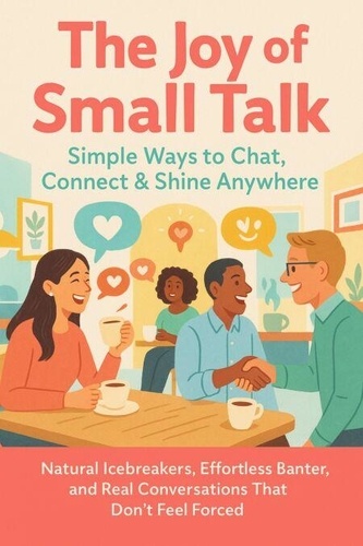 The Joy of Small Talk: Simple Ways to Chat,... - Elara Montrose ...