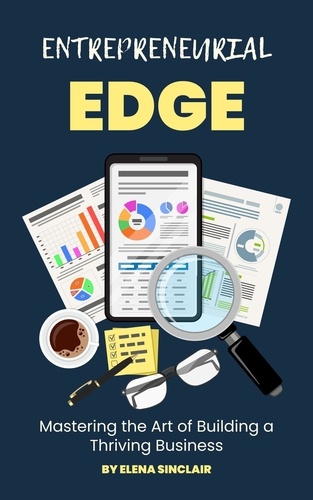 Entrepreneurial Edge: Mastering the Art of... de Elena Sinclair - ePub - Ebooks - Decitre