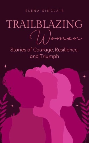 Trailblazing Women: Stories of Courage,... de Elena Sinclair - ePub - Ebooks - Decitre