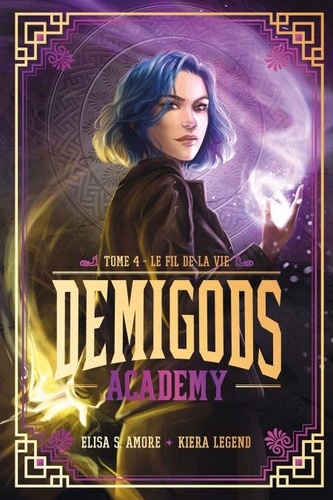Demigods Academy - Tome 4 (Cycle 2) - Le fil de... - Elisa S. Amore ...