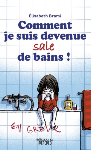 Comment je suis devenue sale de bains ! de Elisabeth Brami - Poche - Livre - Decitre