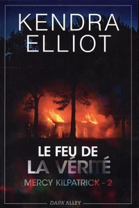 Le feu de la vérité de Kendra Elliot - Decitre