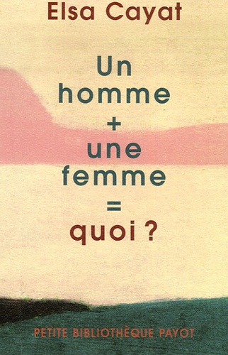 Un homme + une femme = quoi ? de Elsa Cayat - Poche - Livre - Occasion ...
