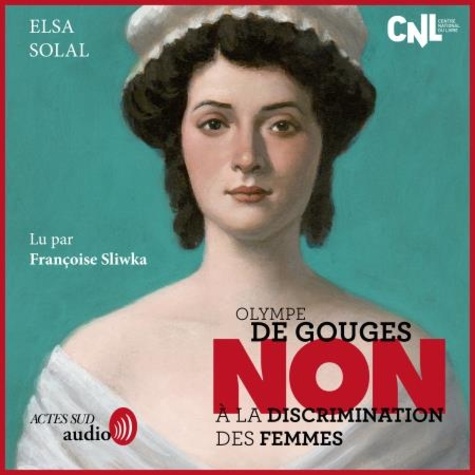 Olympe de Gouges : "Non à la discrimination des... de Elsa Solal - audio - Ebooks - Decitre