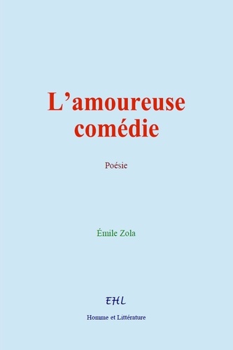 L’amoureuse comédie - Poèmes d’Émile Zola de Emile Zola - Livre - Decitre