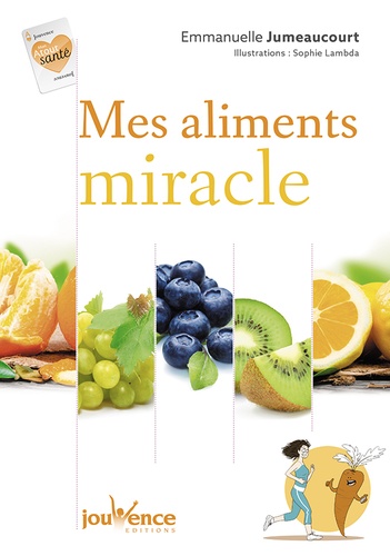 Mes aliments miracles de Emmanuelle Jumeaucourt - Livre - Decitre