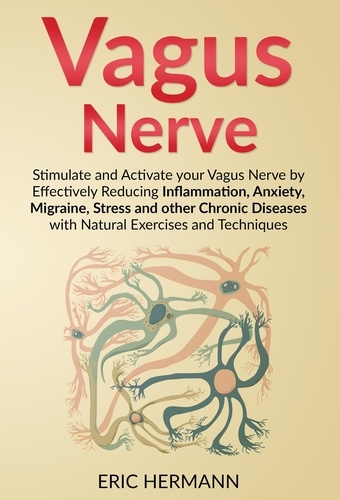 Vagus Nerve: Stimulate and Activate your Vagus... de Eric Hermann ...