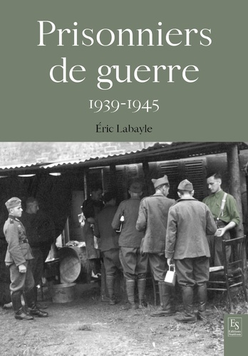 Les prisonniers de guerre 1939-1945 de Eric Labayle - Grand Format - Livre - Decitre
