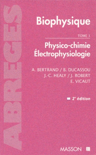 Biophysique. Tome 1, Physio-Chimie... de Eric Vicaut - Livre - Decitre