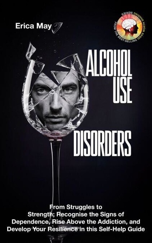 Alcohol Use Disorders: From Struggles to... - Erica May - Ebooks ...